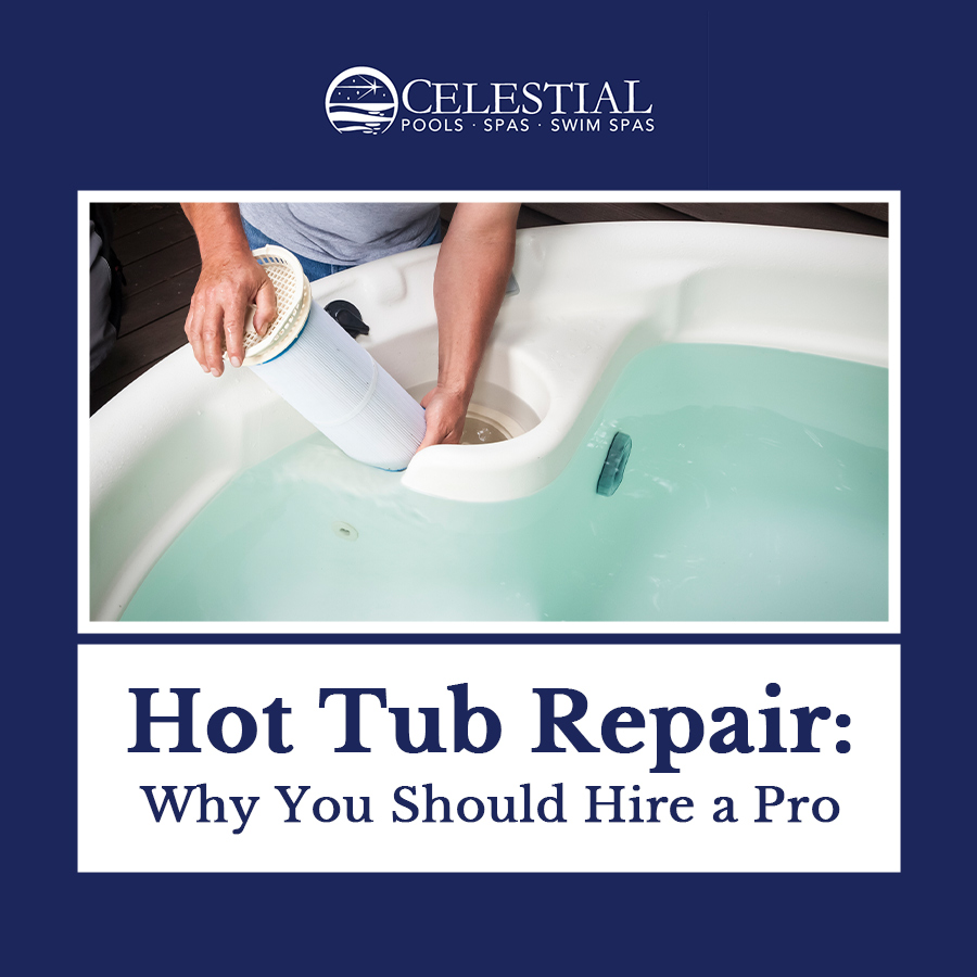 Hot Tub Repair: Why You Should Hire a Pro | Celestial Pools